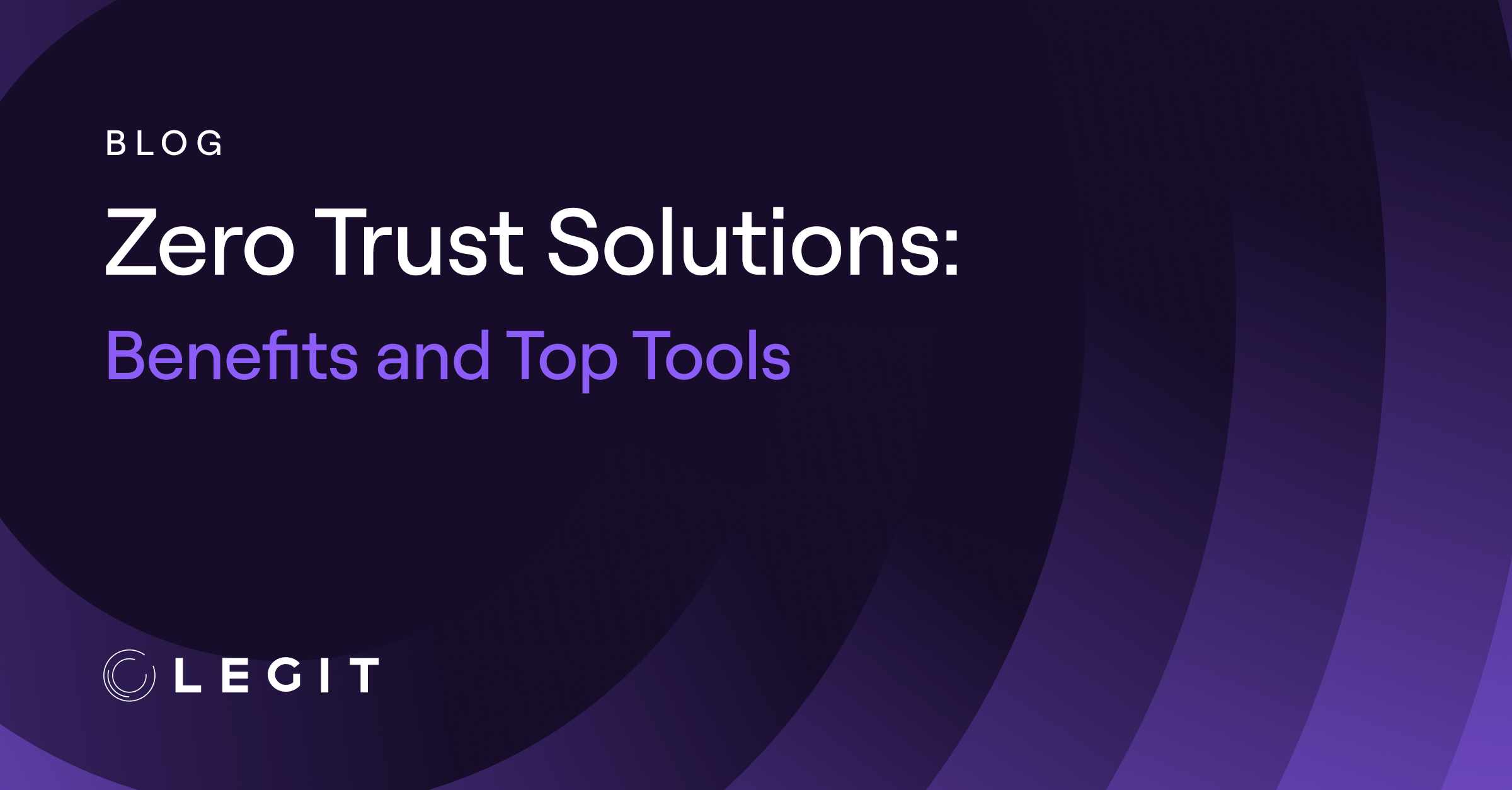 Zero Trust Solutions: Benefits and Top Tools